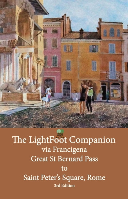 Lightfoot Guide to the Via Francigena The LightFoot Companion to the ...