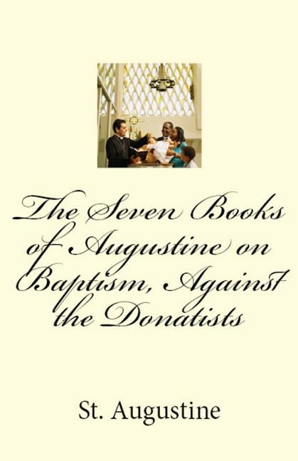 Lighthouse Church Fathers: The Seven Books of Augustine on Baptism ...