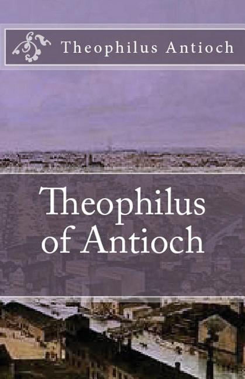 Lighthouse Church Fathers: Theophilus of Antioch: Theophilus to ...