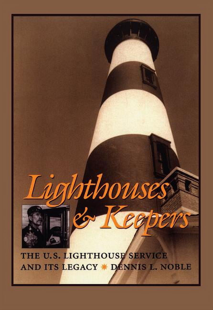Lighthouses & Keepers: The U.S. Lighthouse Service and Its Legacy ...