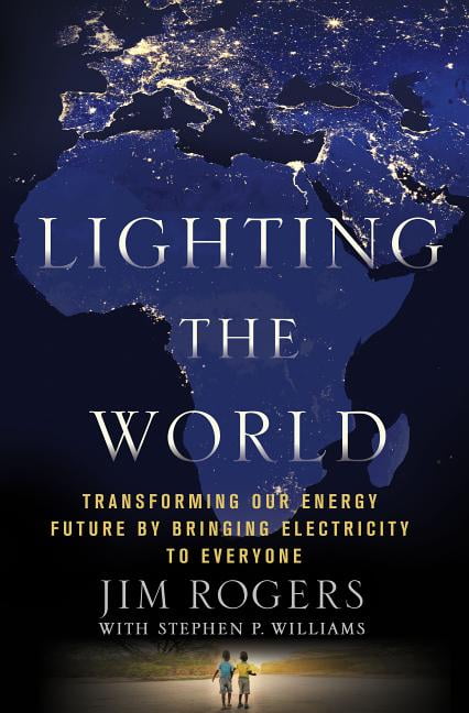 Lighting the World : Transforming Our Energy Future by Bringing ...