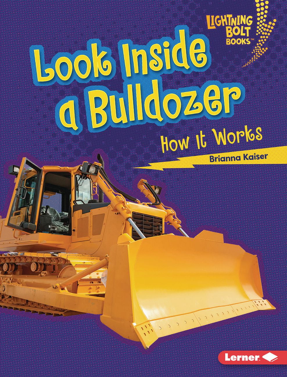 Lightning Bolt Books (R) -- Under the Hood: Look Inside a Bulldozer ...