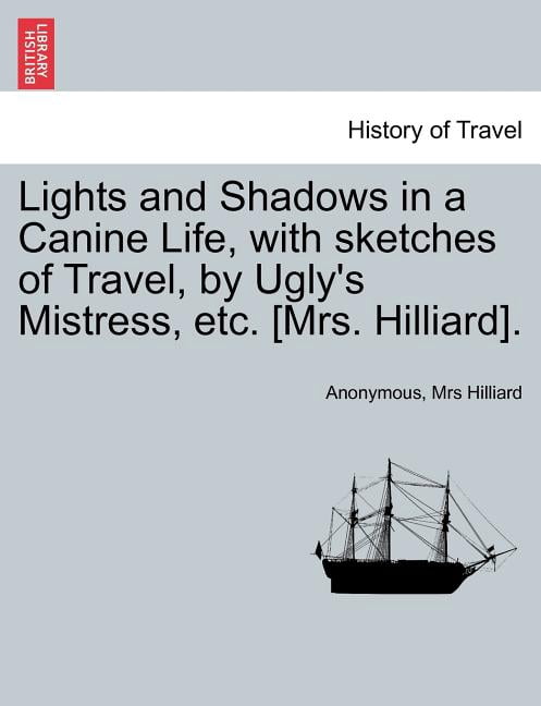 Lights and Shadows in a Canine Life, with Sketches of Travel, by Ugly's ...