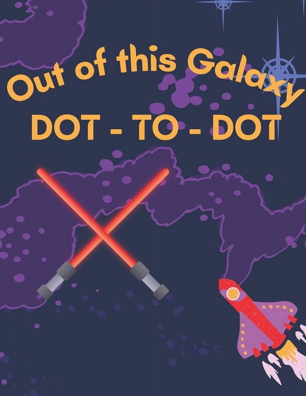 Lightsabers and Spaceships: Out of This Galaxy Dot-to-Dot: Space ...