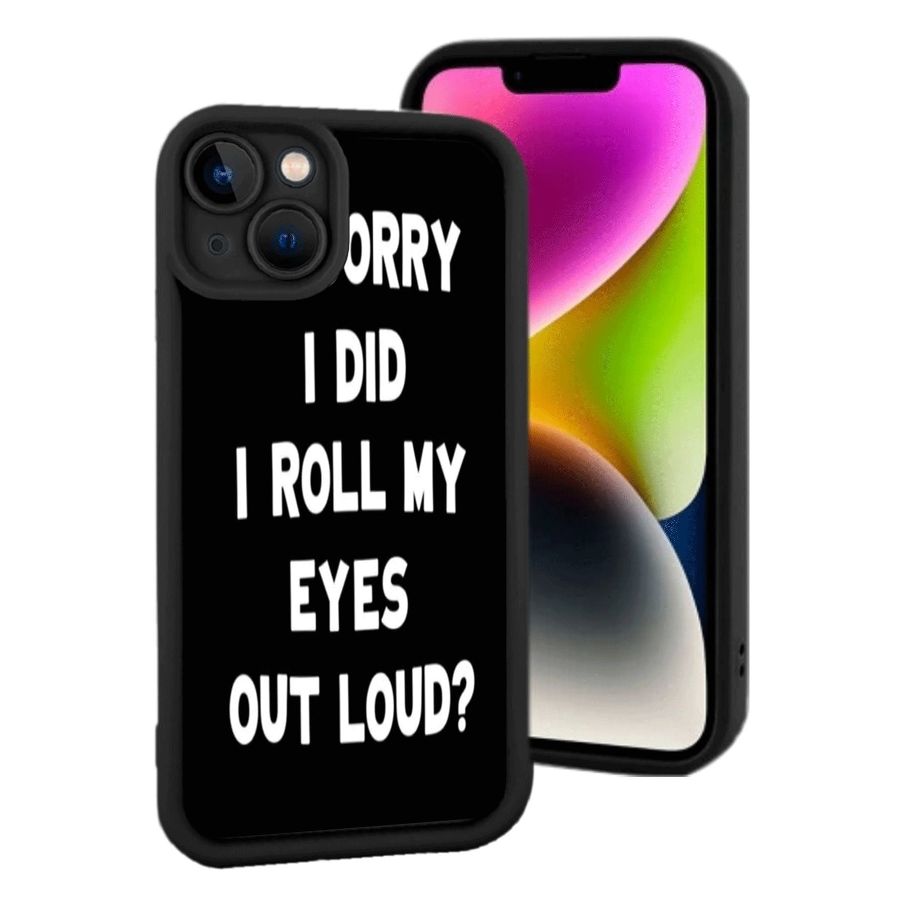 Lightweight iPhone 15 Case - Bold White Text " SORRY I DID I ROLL MY ...