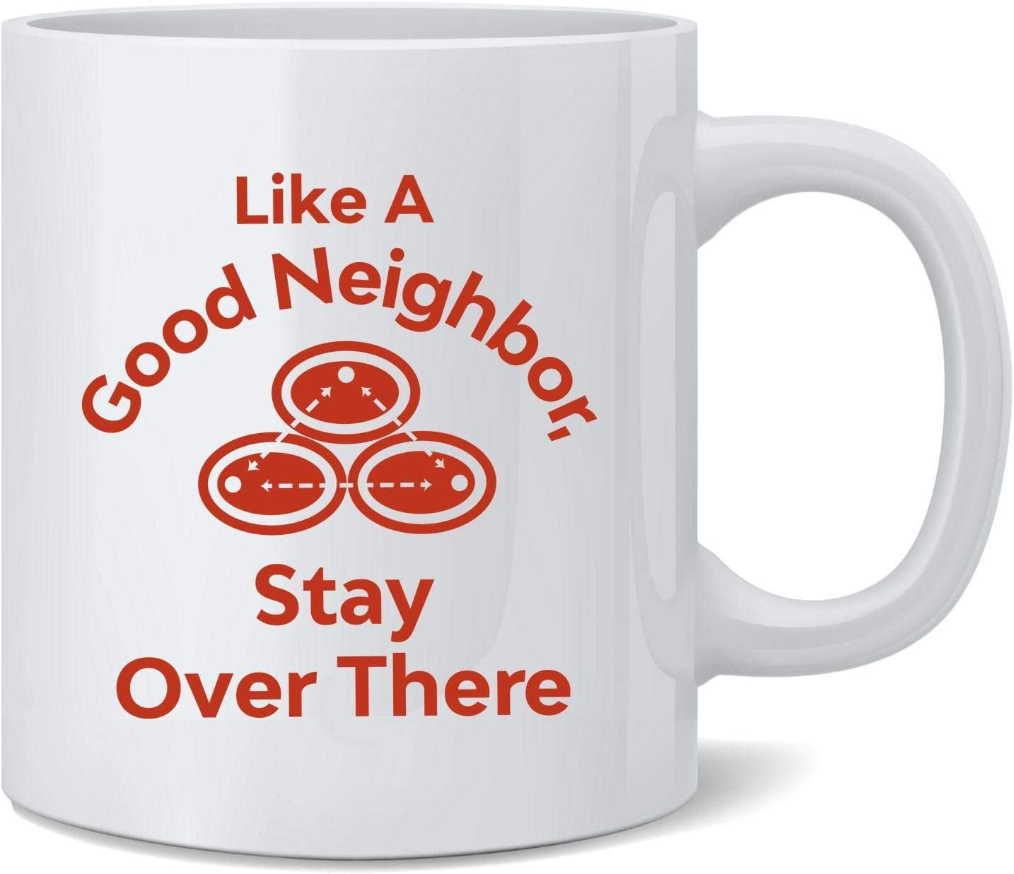 Like A Good Neighbor Stay Over There Funny Ceramic Coffee Mug Tea Cup ...
