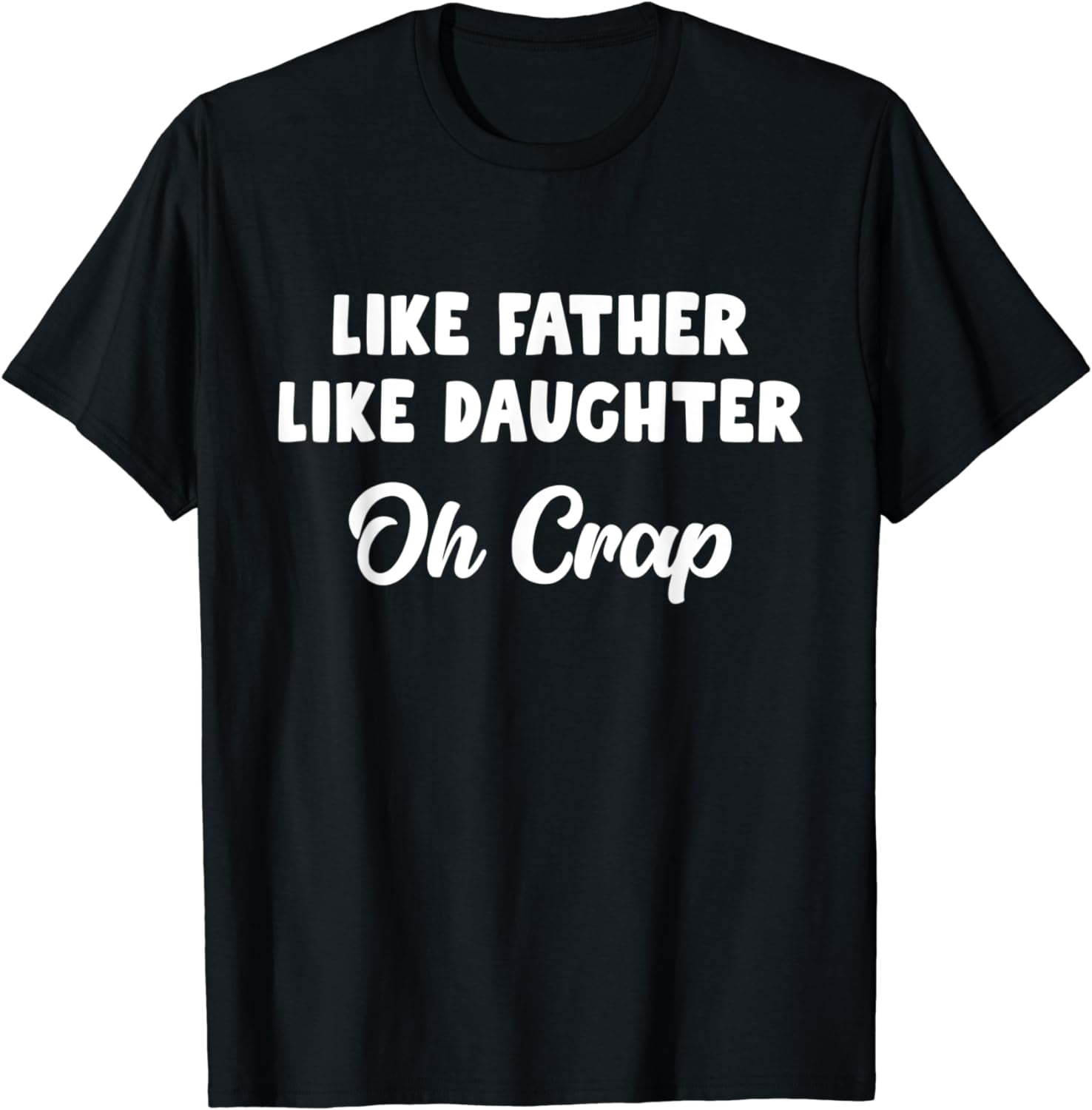 Like Father Like Daughter Oh Crap T-Shirt - Walmart.com