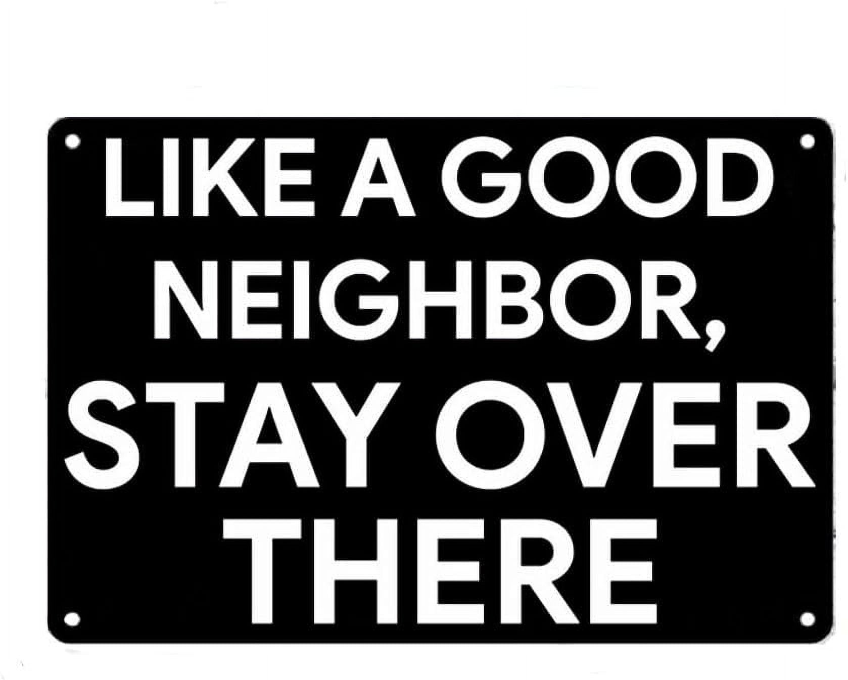 Like a Good Neighbor, Stay Over There Sign Metal Tin Sign, Perfect Gag ...