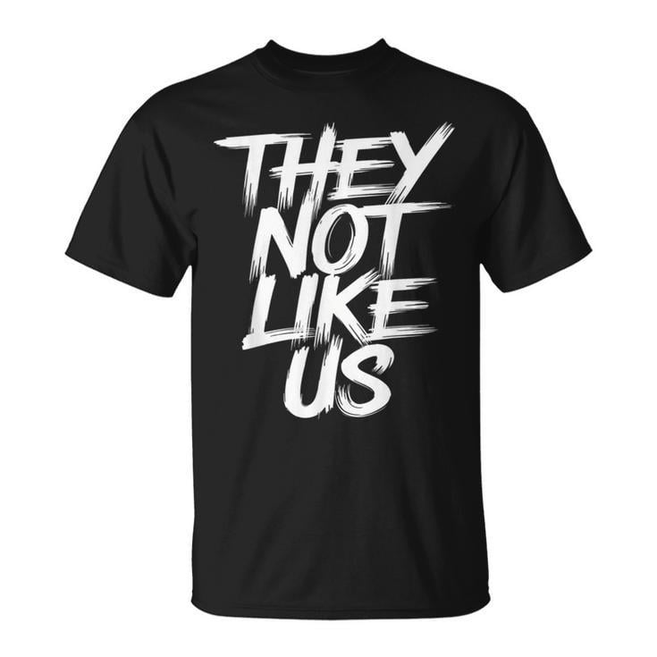 They Not Like Us Bold Statement Graphic T-Shirt – Strong Message Tee ...