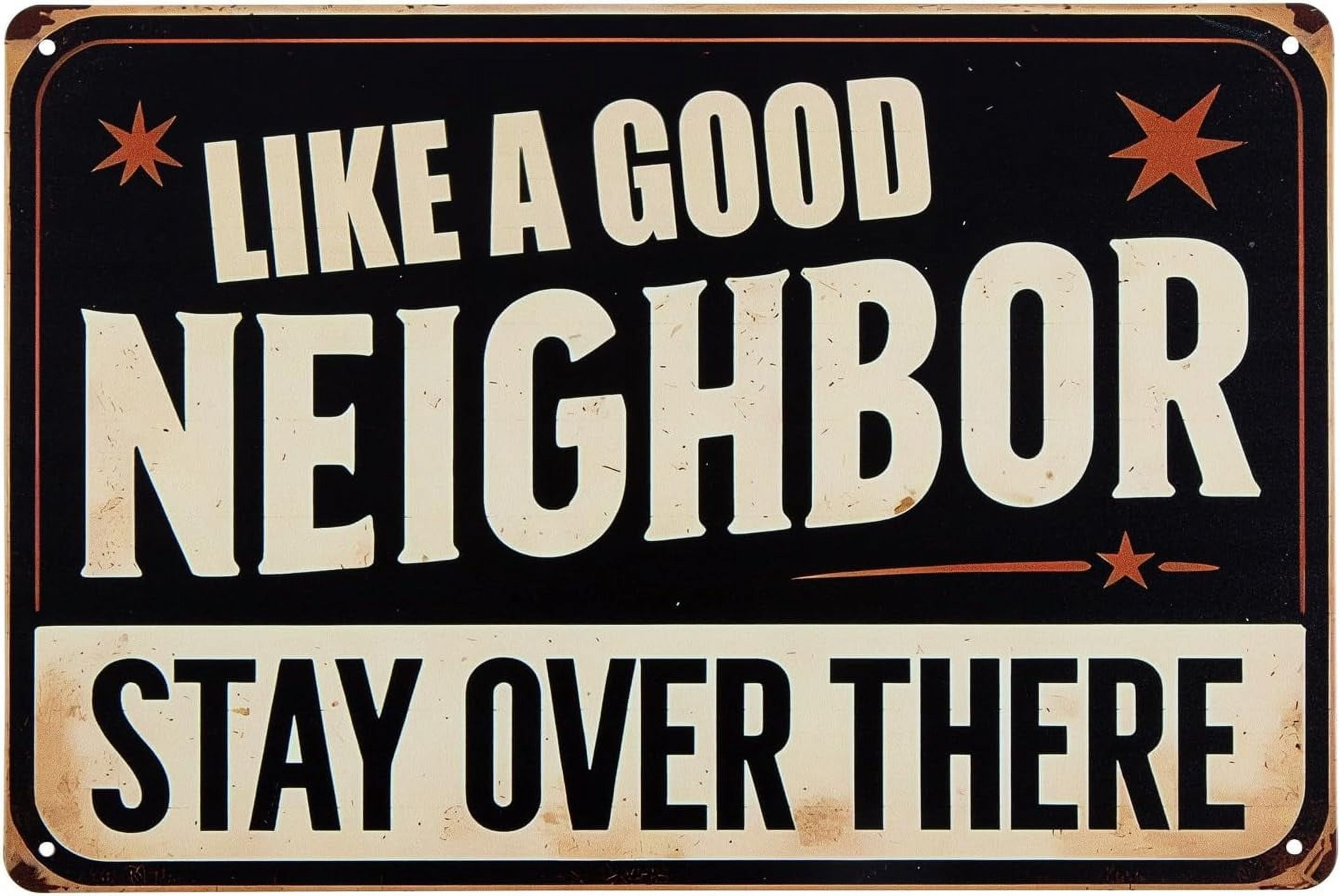 Like a Good Neighbor, Stay Over There Free Metal Tin Sign Funny Outdoor ...