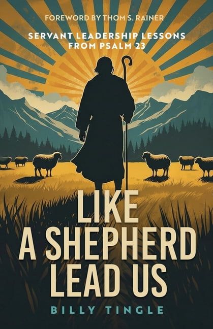 Like a Shepherd Lead Us: Servant Leadership Lessons from Psalm 23 ...