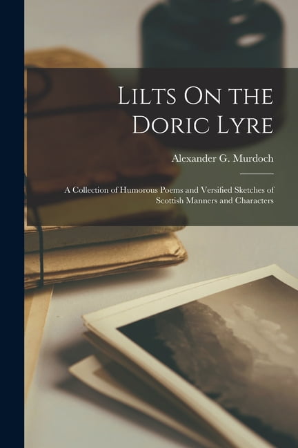 Lilts On the Doric Lyre: A Collection of Humorous Poems and Versified ...