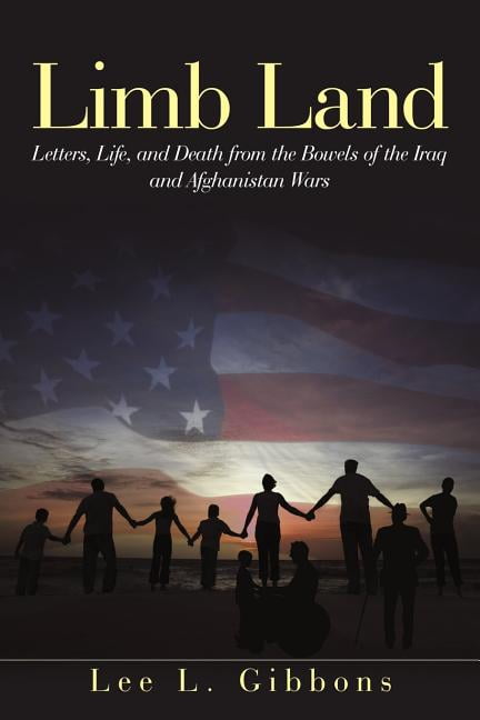 Limb Land : Letters, Life, and Death from the Bowels of the Iraq and ...