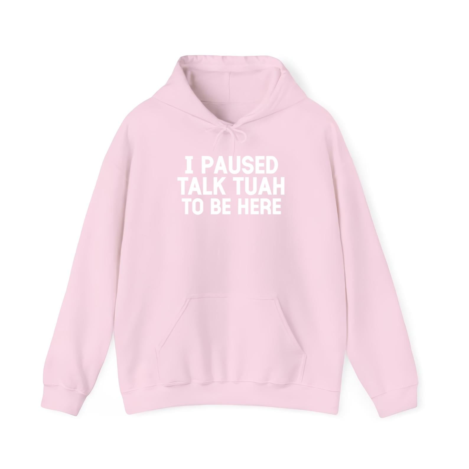 Limited Edition I Paused Talk Tuah To Be Here Hoodie-TH37292 - Walmart.com