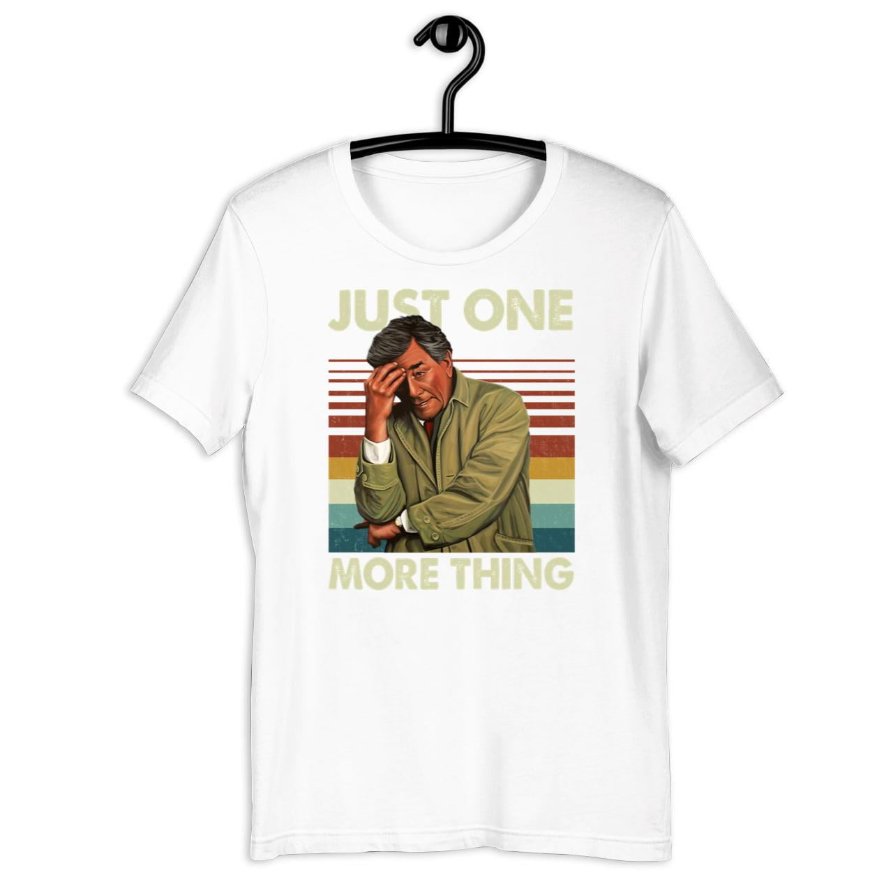 Limited Edition Lieutenant Columbo Just One More Thing T-Shirt, Columbo ...