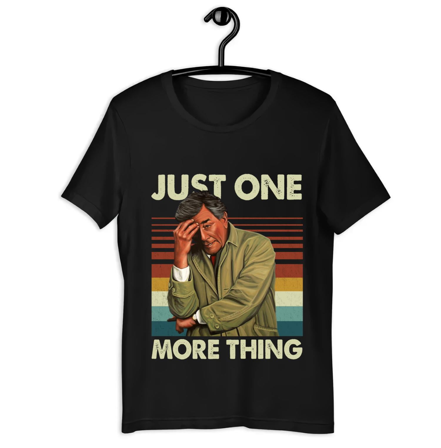 Limited Edition Lieutenant Columbo Just One More Thing shirt, Columbo ...