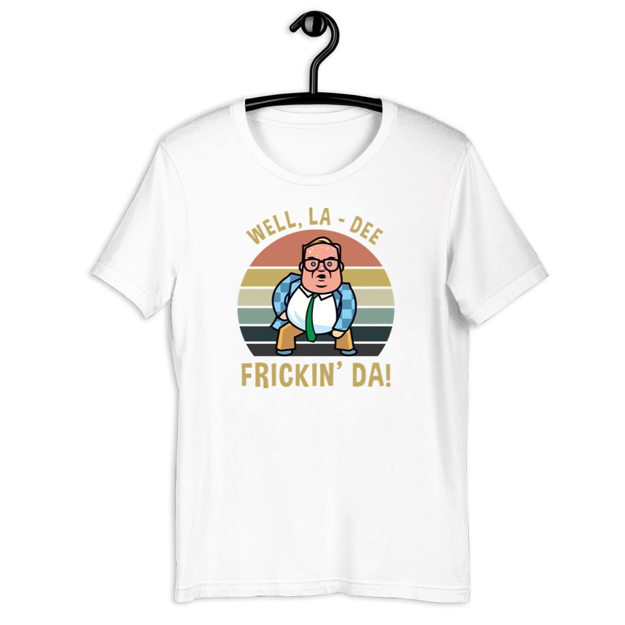 Limited Edition Matt Foley Well La Dee Frickin®®® Da Limited Edition T ...
