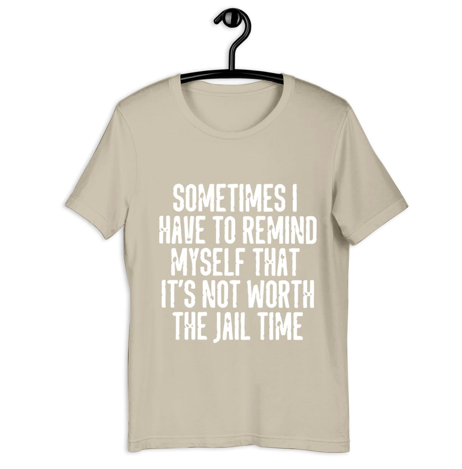 Limited Edition Sometimes I Have To Remind Myself That It's Not Worth ...