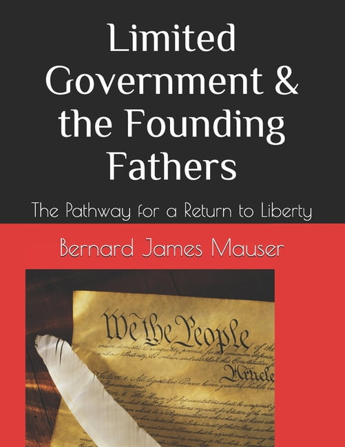 Limited Government & the Founding Fathers: The Pathway for a Return to ...