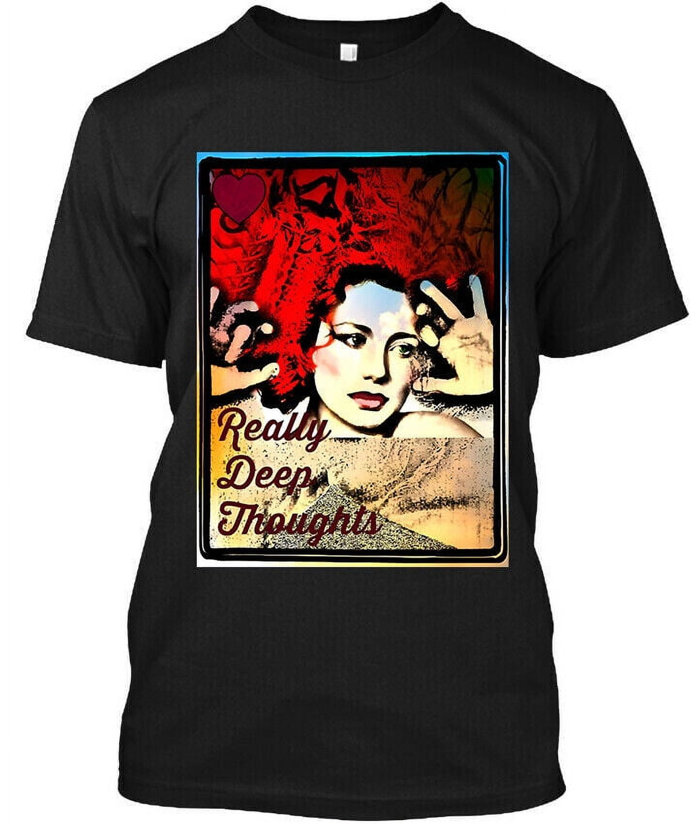 Limited NEW Popular Really Deep Thoughts Retro Art Classic Graphic T ...