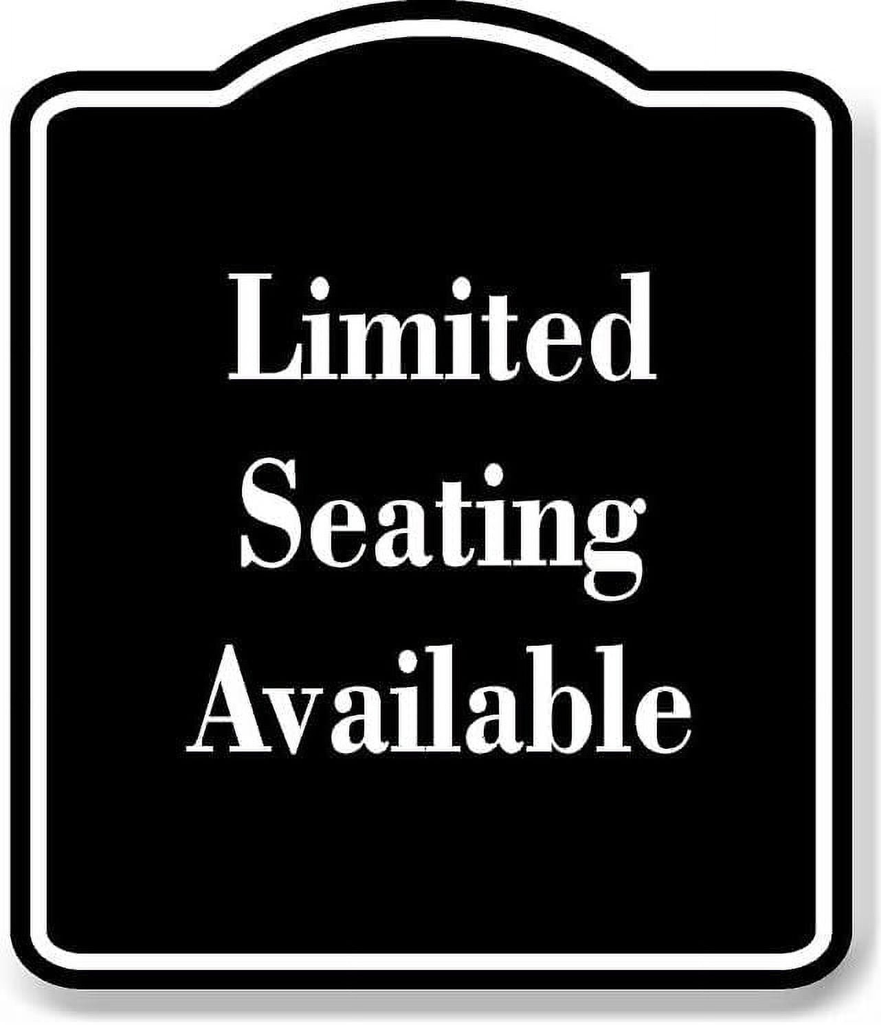 Limited Seating Available BLACK Aluminum Composite Sign 15''x18 ...