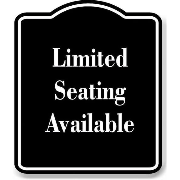 Limited Seating Available BLACK Aluminum Composite Sign 15''x18 ...