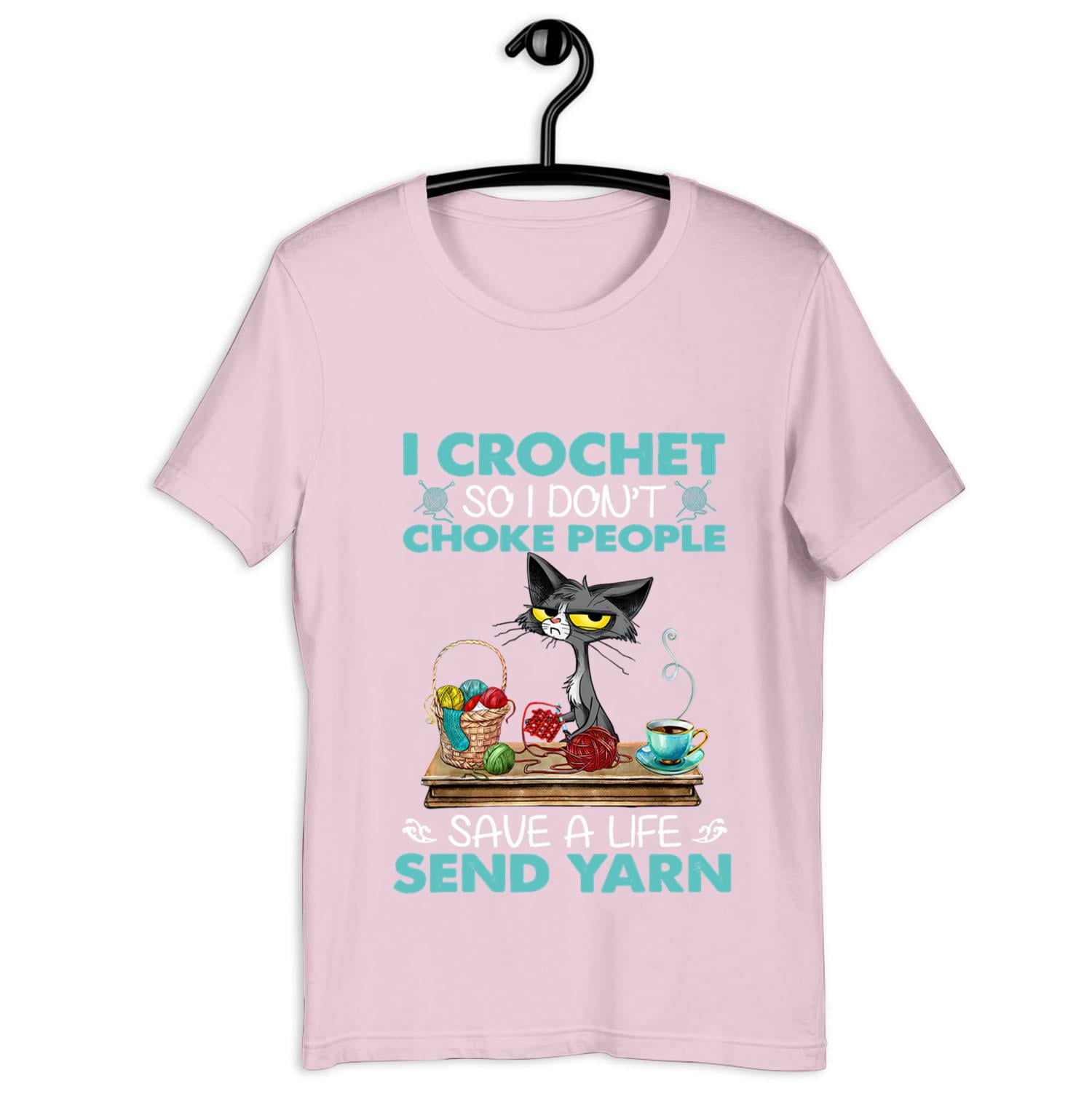 Limited edition I Crochet So I Dont Choke People Shirt-TH41659 ...