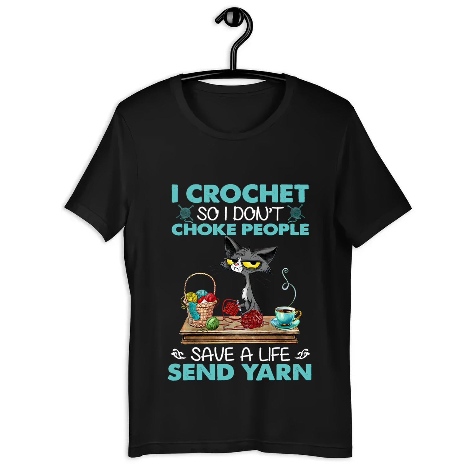 Limited edition I Crochet So I Dont Choke People Shirt-TH41659 ...