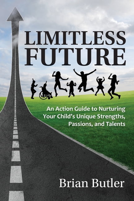 Limitless Future: n Action Guide to Nurturing Your Child's Unique ...