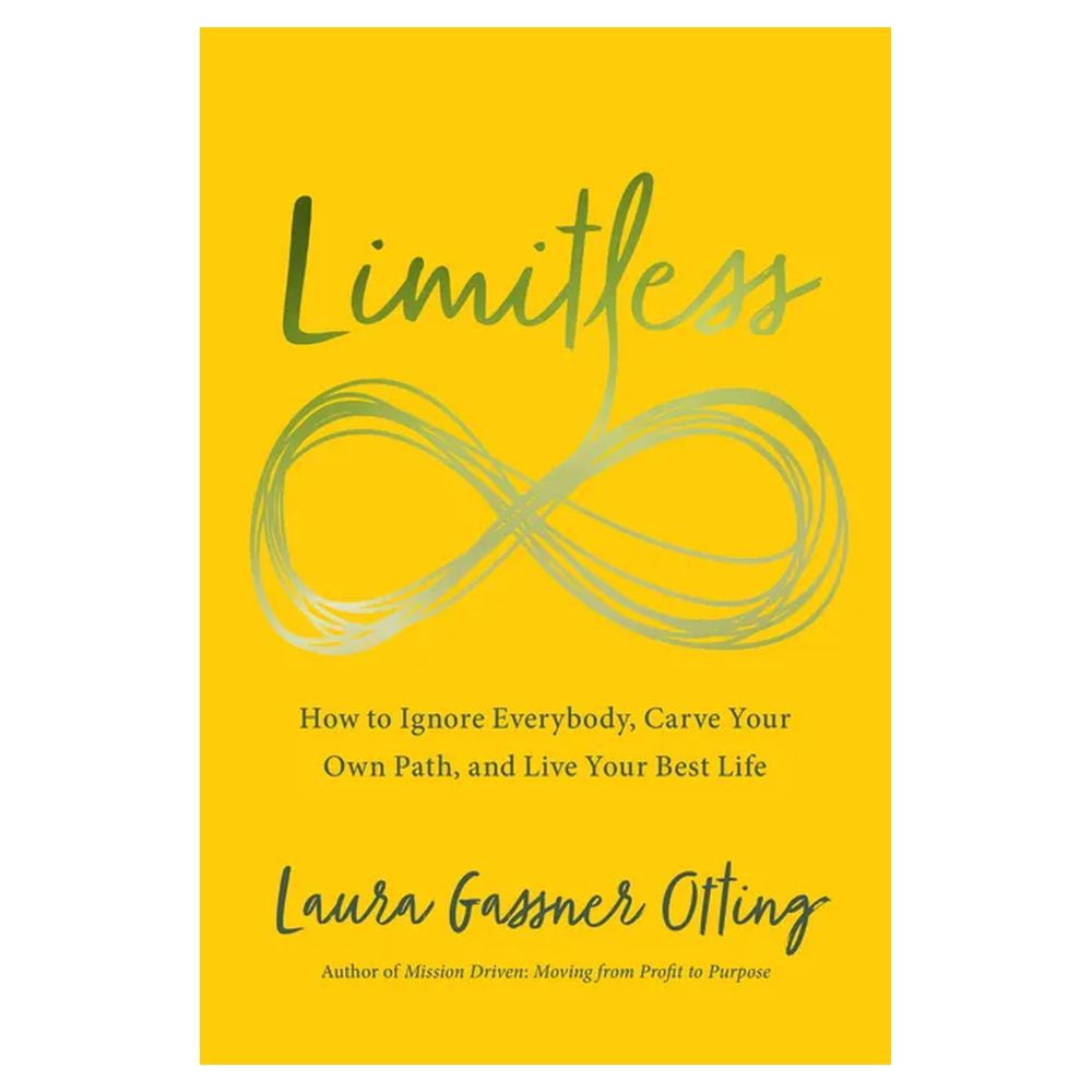 Limitless: How to Ignore Everybody, Carve Your Own Path, and Live Your ...