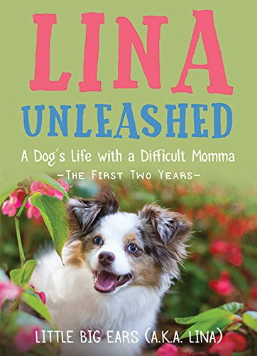 Pre-Owned Lina Unleashed: A Dog's Life with a Difficult Momma: The ...
