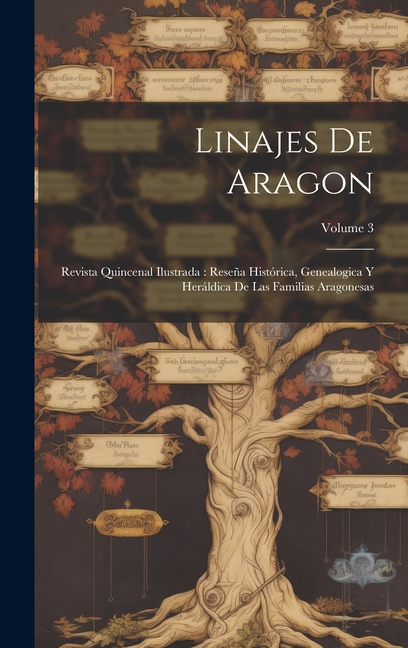 Linajes de Aragon: Revista quincenal ilustrada: Reseña histórica ...