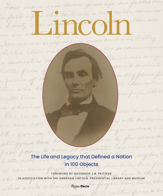 Lincoln: The Life and Legacy That Defined a Nation in 100 Objects ...