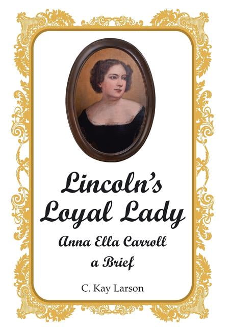 Lincoln's Loyal Lady : Anna Ella Carroll, a Brief (Hardcover) - Walmart.com