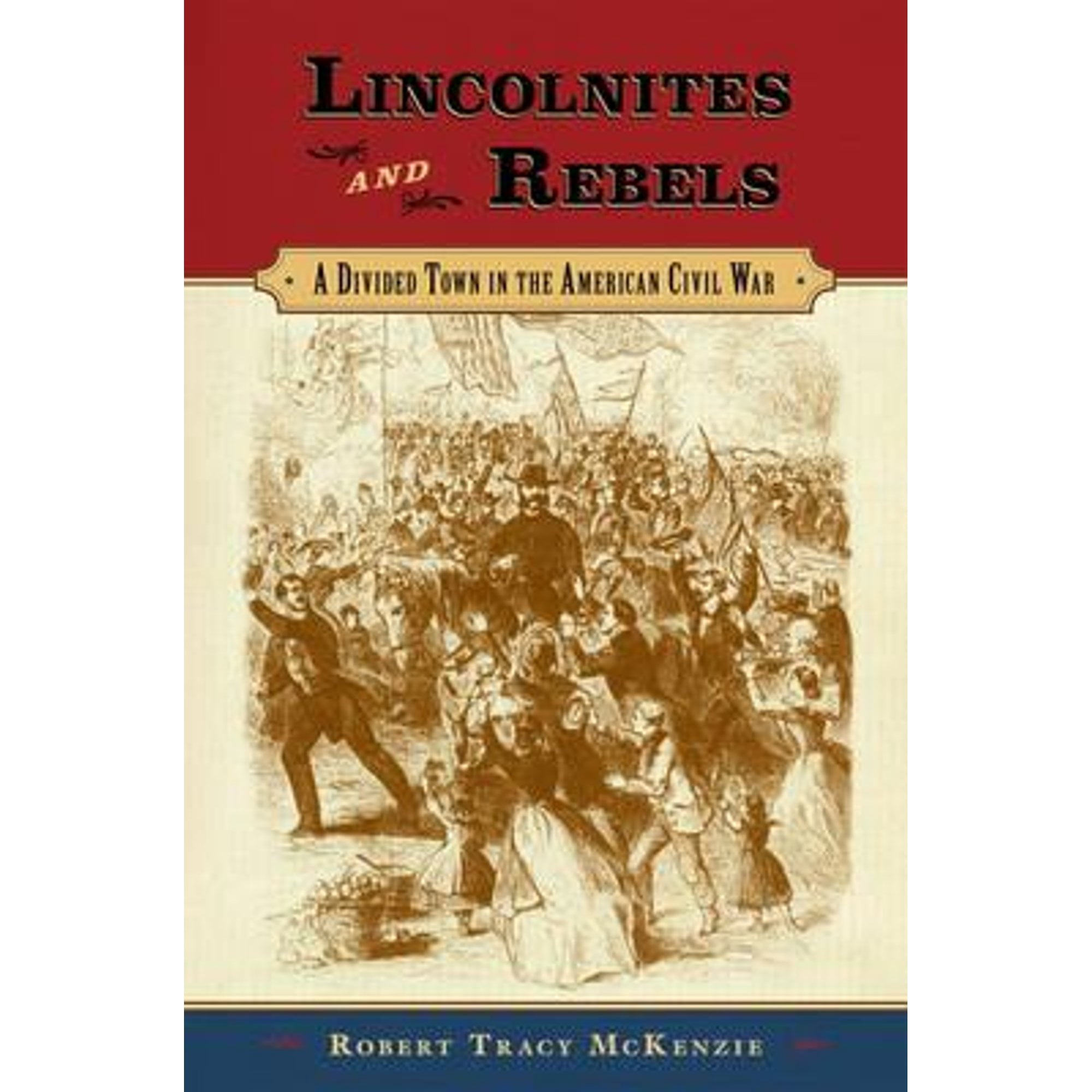 Pre-Owned Lincolnites and Rebels: A Divided Town in the American Civil ...