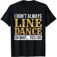 Line Dancer Funny Line Dance Saying Line Dancing T-Shirt - Walmart.com