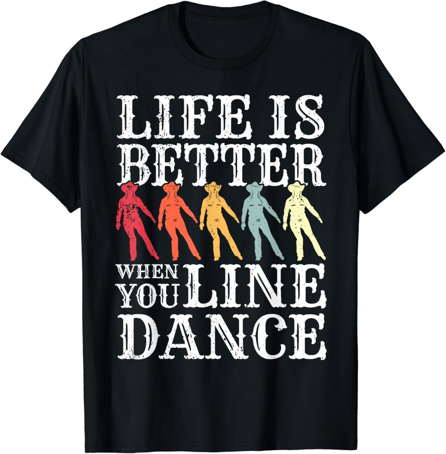 Line Dancer Line Dancing Life Is Better When You Line Dance T-Shirt ...