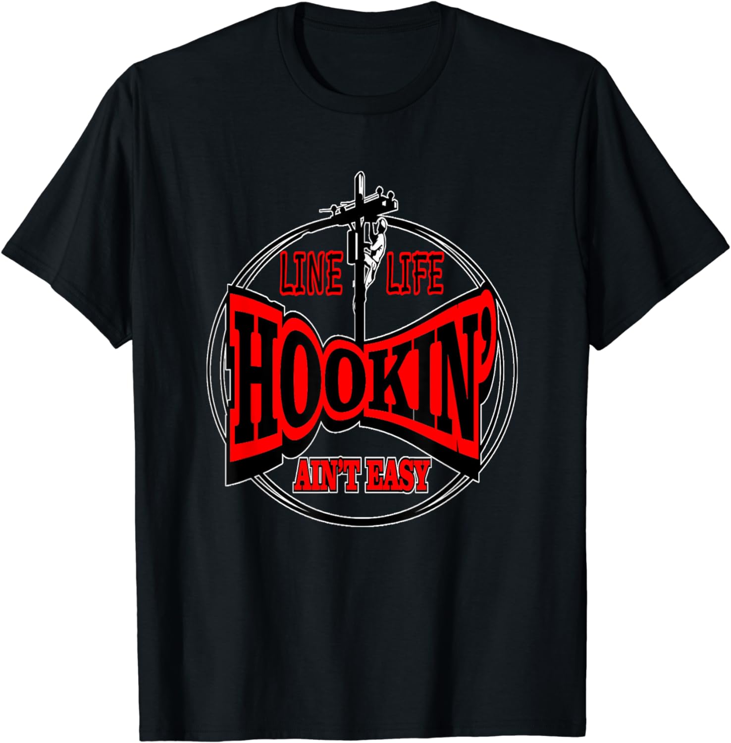 Line Life Hookin' Ain't Easy Lineman T-Shirt - Walmart.com