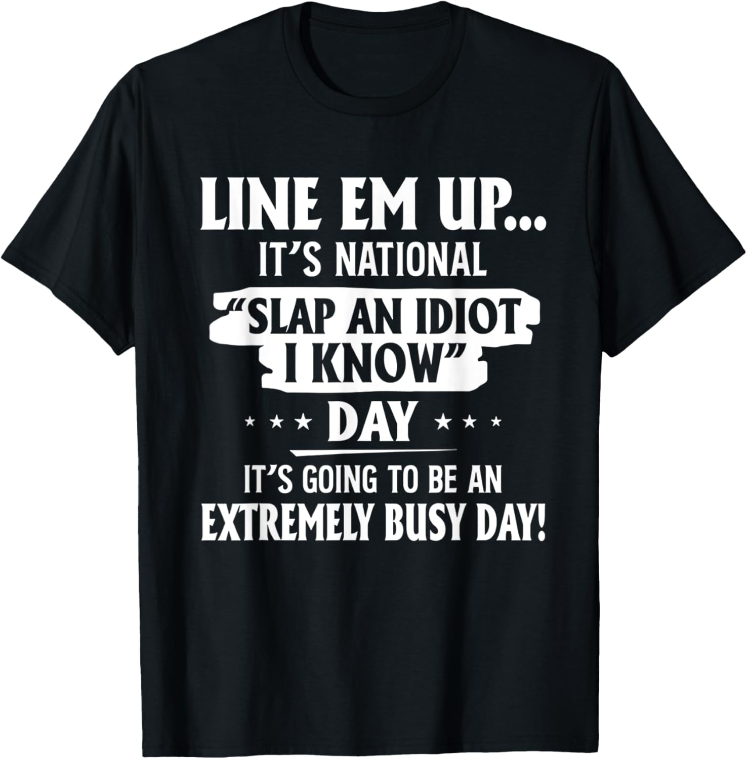 Line em up It's National slap an idiot I know day it's going T-Shirt ...