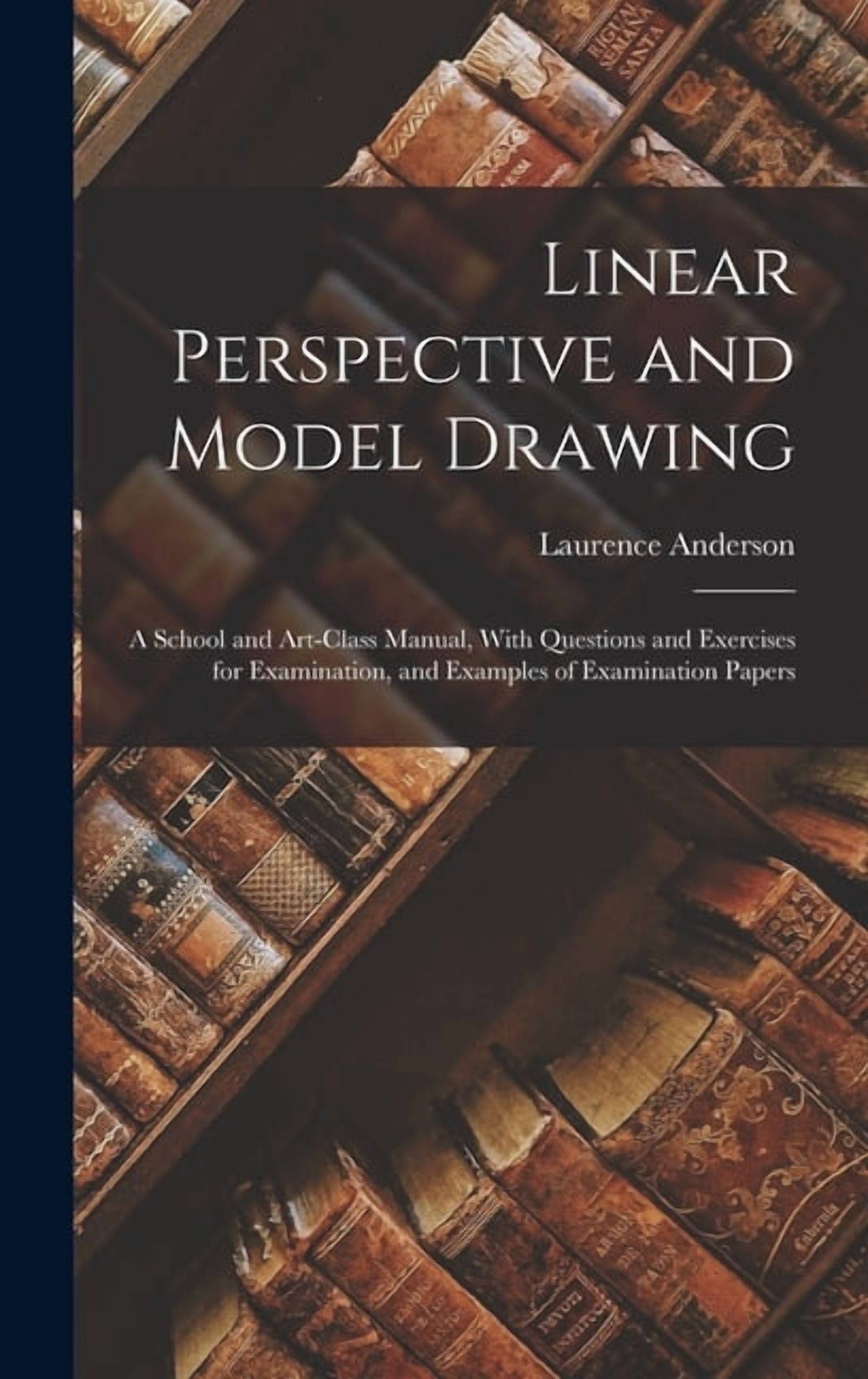Linear Perspective and Model Drawing: A School and Art-Class Manual ...