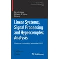 Linear Systems, Signal Processing and Hypercomplex Analysis: Chapman University, November 2017 ...