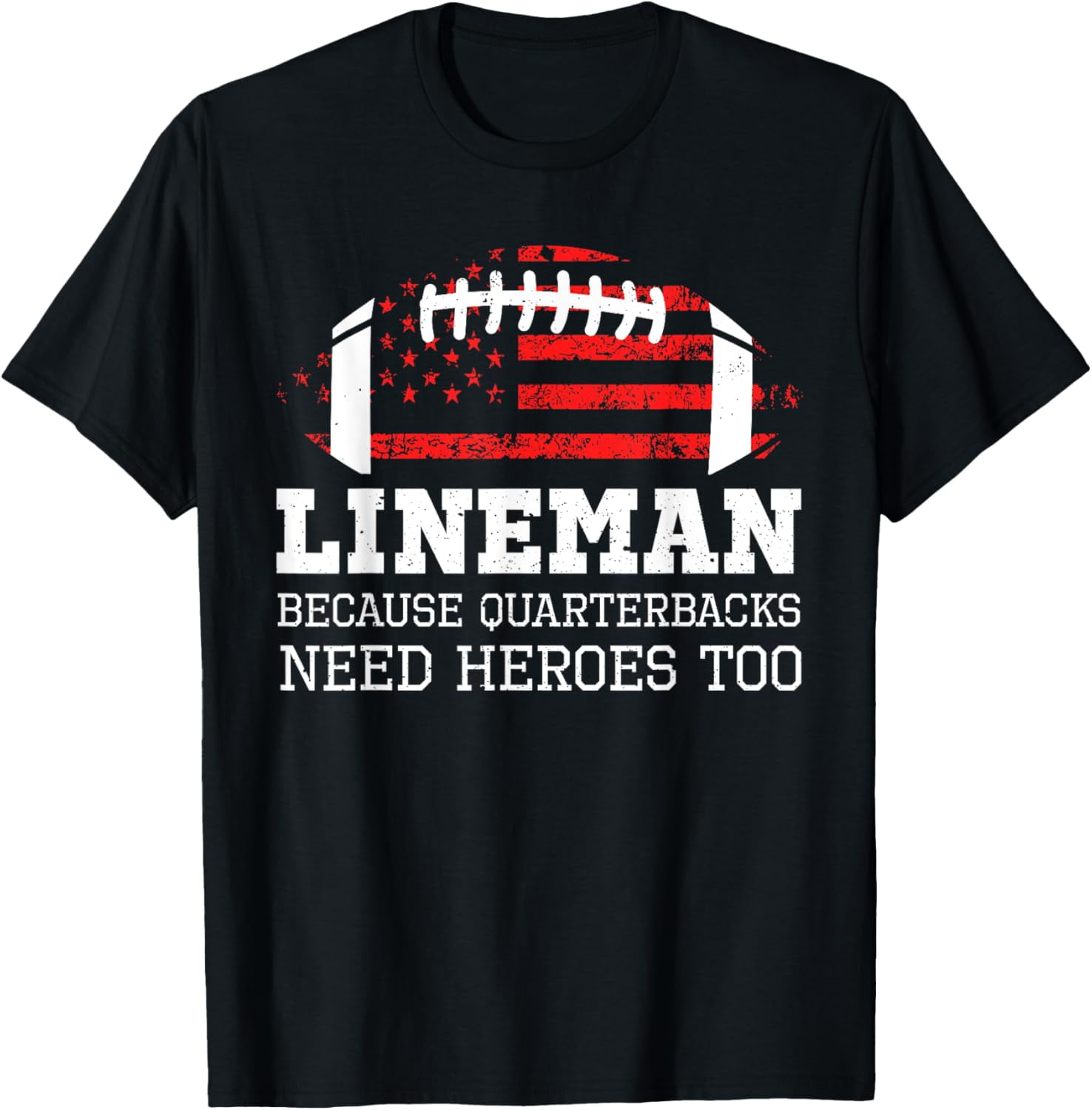Lineman Because Quarterbacks Need Heroes | Football Linemen T-Shirt ...