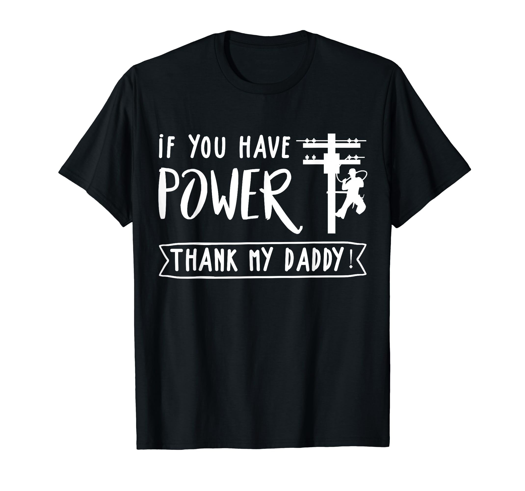 Lineman You Have Power Thank My Daddy Lineworker Fathers T-Shirt ...