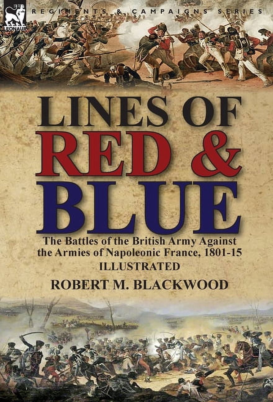 Lines of Red & Blue: the Battles of the British Army Against the Armies ...