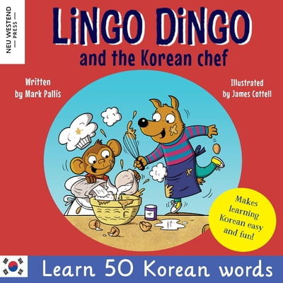 Lingo Dingo and the Korean Chef: Learn Korean for kids; Bilingual ...