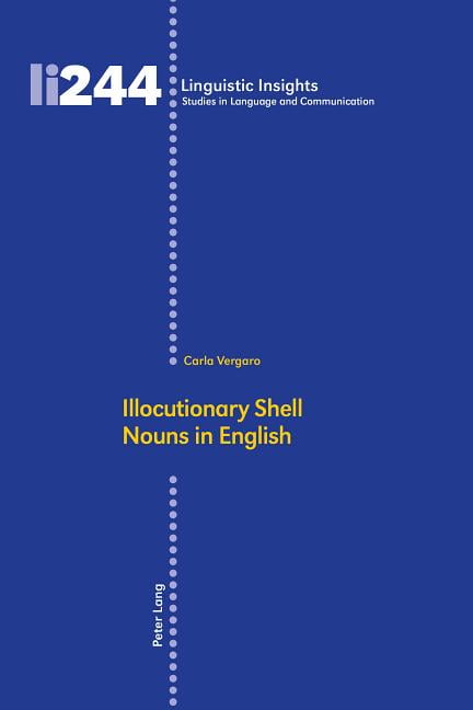 Linguistic Insights: Illocutionary Shell Nouns in English (Hardcover ...