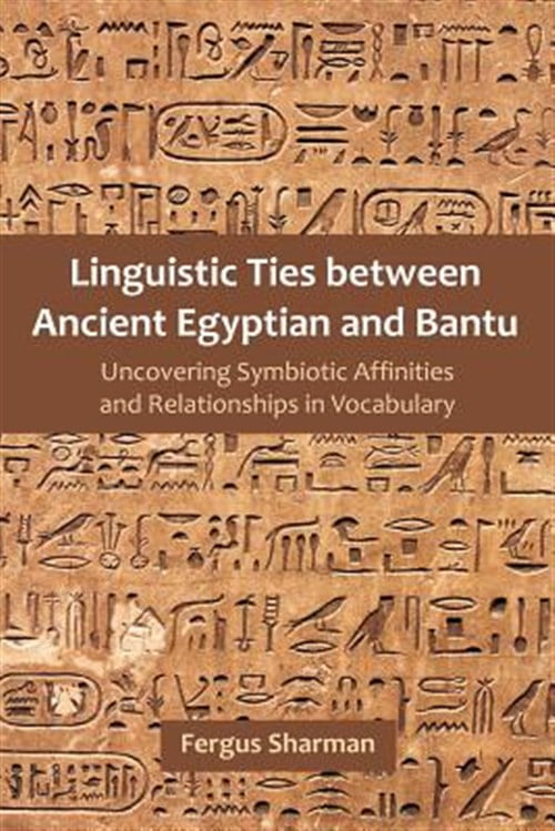 Pre-Owned Linguistic Ties between Ancient Egyptian and Bantu: Uncovering Symbiotic Affinities ...