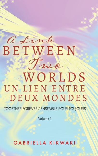 The Link Between Two Worlds A Link Between Two Worlds / Un Lien Entre ...