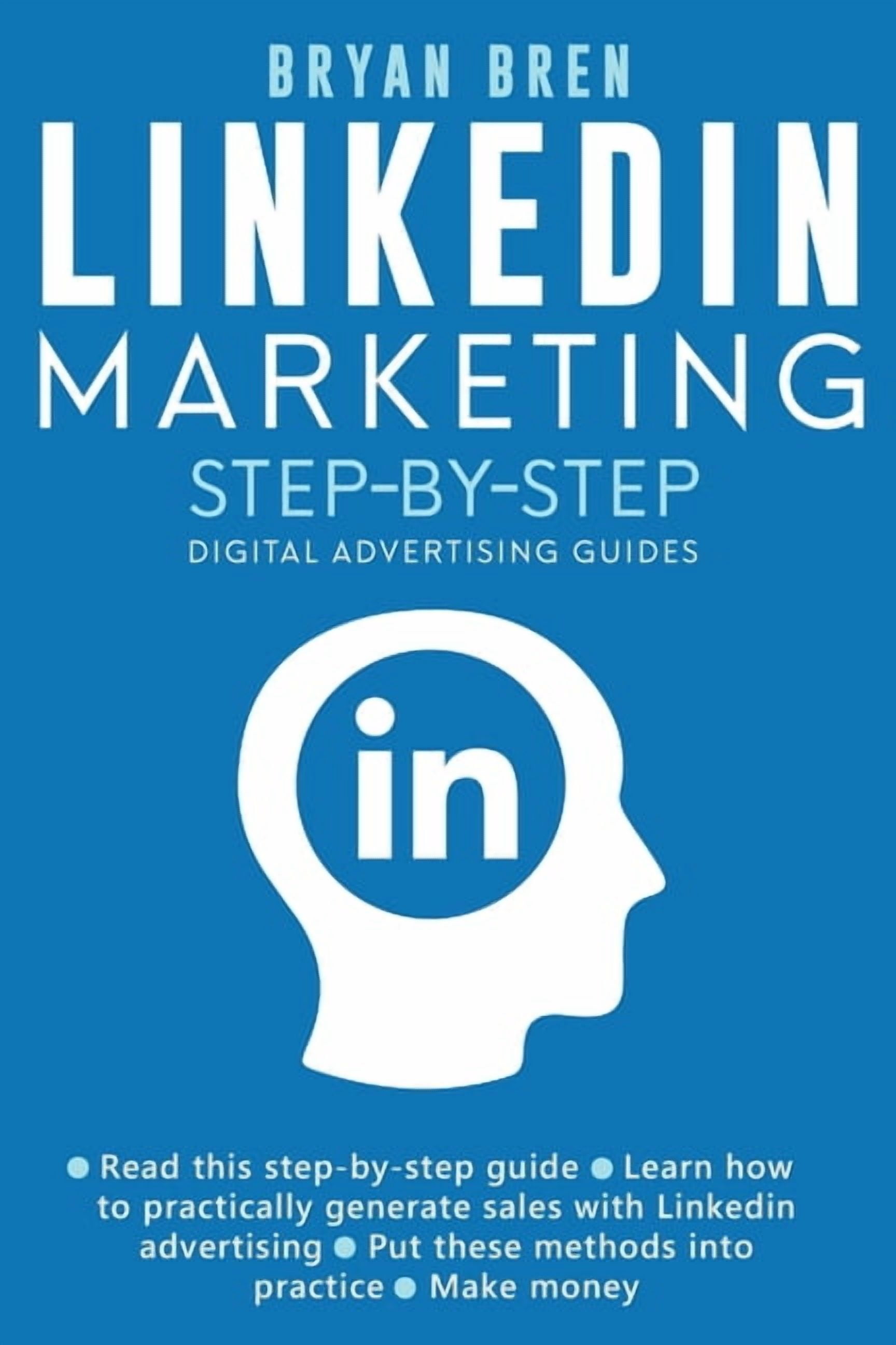 Linkedin Marketing Step-By-Step: The Guide To Linkedin Advertising That ...