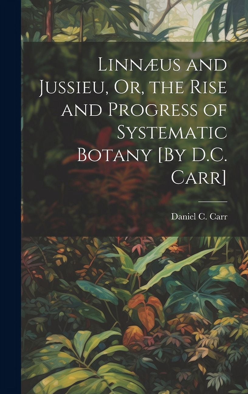 Linnæus and Jussieu, Or, the Rise and Progress of Systematic Botany [By D.C. Carr] (Hardcover ...
